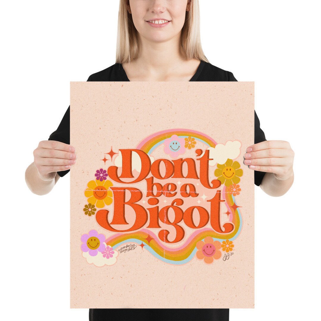 Don’t Be a Bigot Poster | Don’t Be a Bigot Art | Anti Bigot Art | Anti ...