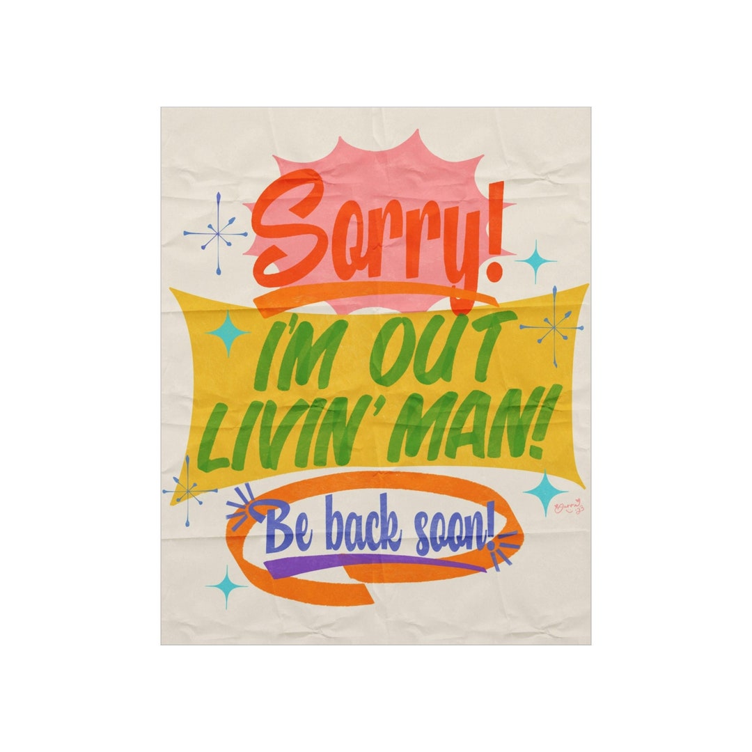 Sorry! Im Out Livin Man, Be Back Soon! Poster | Retro Sign Painter Art ...