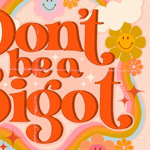 Don’t Be a Bigot Poster | Don’t Be a Bigot Art | Anti Bigot Art | Anti ...
