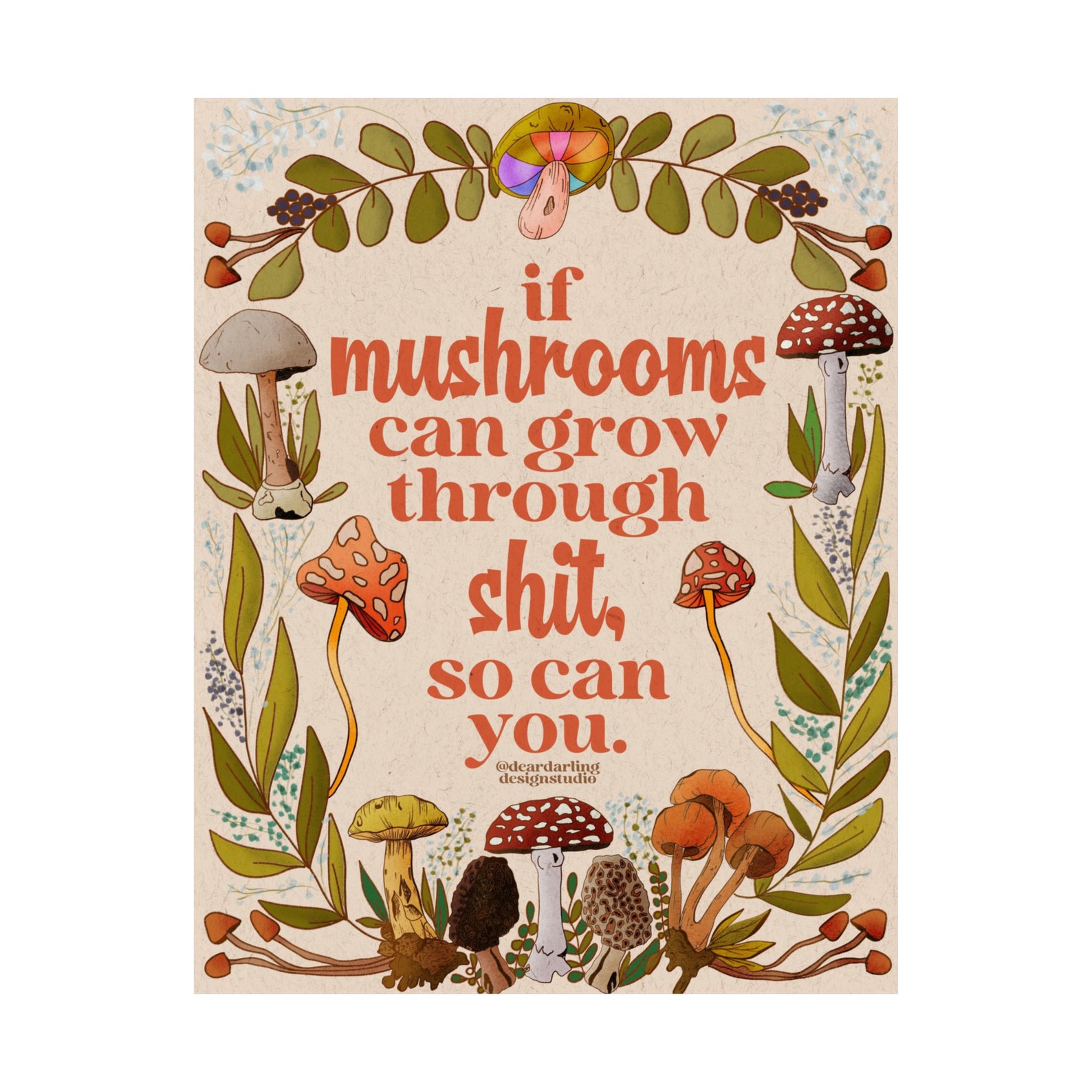 If Mushrooms Can Grow Through Shit so Can You | Inspirational Quotes ...