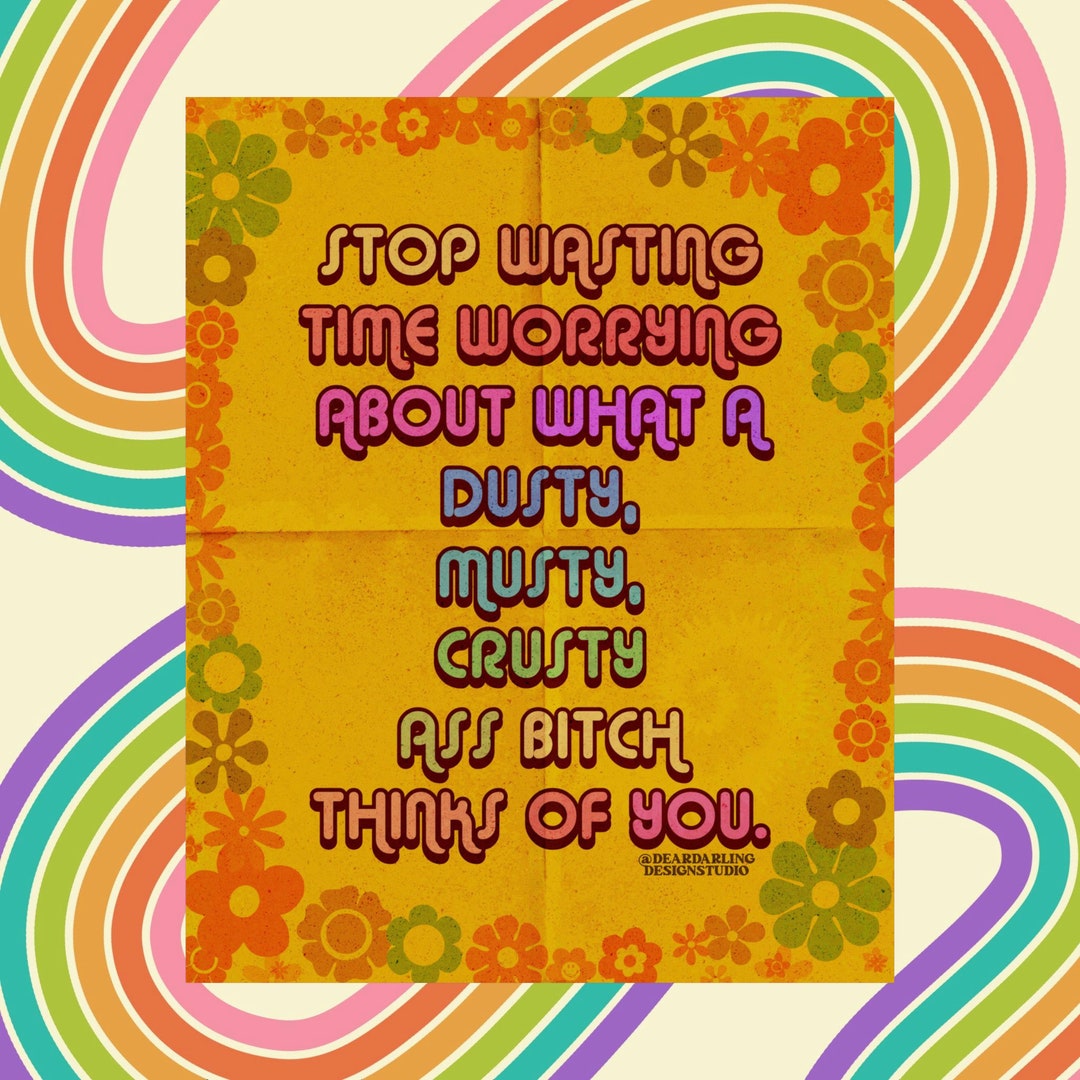 Stop Wasting Time Worry About What a Dusty Musty Crusty Ass Bitch ...