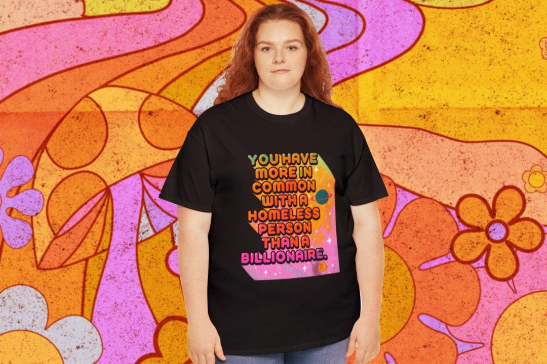 More in Common With a Homeless Person Than a Billionaire Unisex Tee ...
