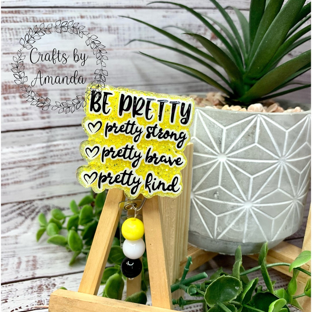 Be Pretty Badge Reel Be Strong Badge Reel Be Brave Badge Reel Be Kind ...