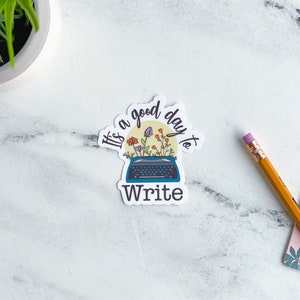Writer Vinyl Sticker - It's a Good Day to Write, Matte Waterproof ...
