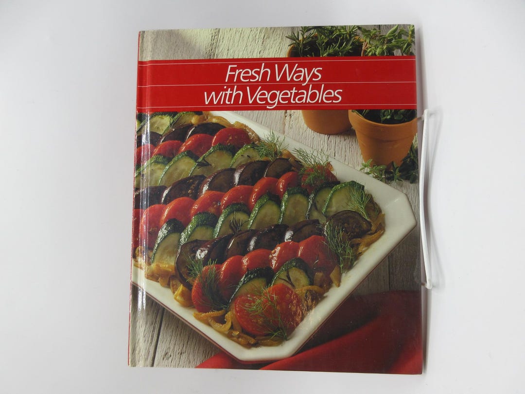 Fresh Ways With Vegetables Cookbook Healthy Home Cooking, Color Photo ...