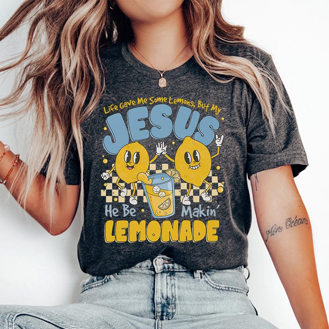 Life Gave Me Some Lemons but My Jesus He Be Makin' Lemonade - Jesus ...