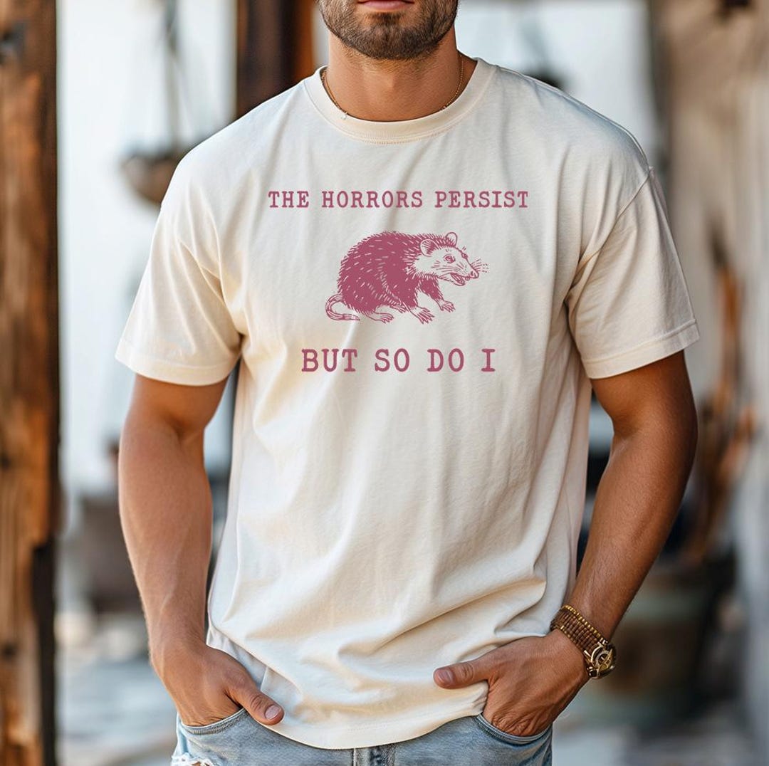 The Horrors Persist but so Do I - Shirt, Sarcastic Shirts, Funny Mental ...