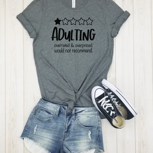 Adulting Would Not Recommend - Shirt, Overrated & Overpriced Would Not ...