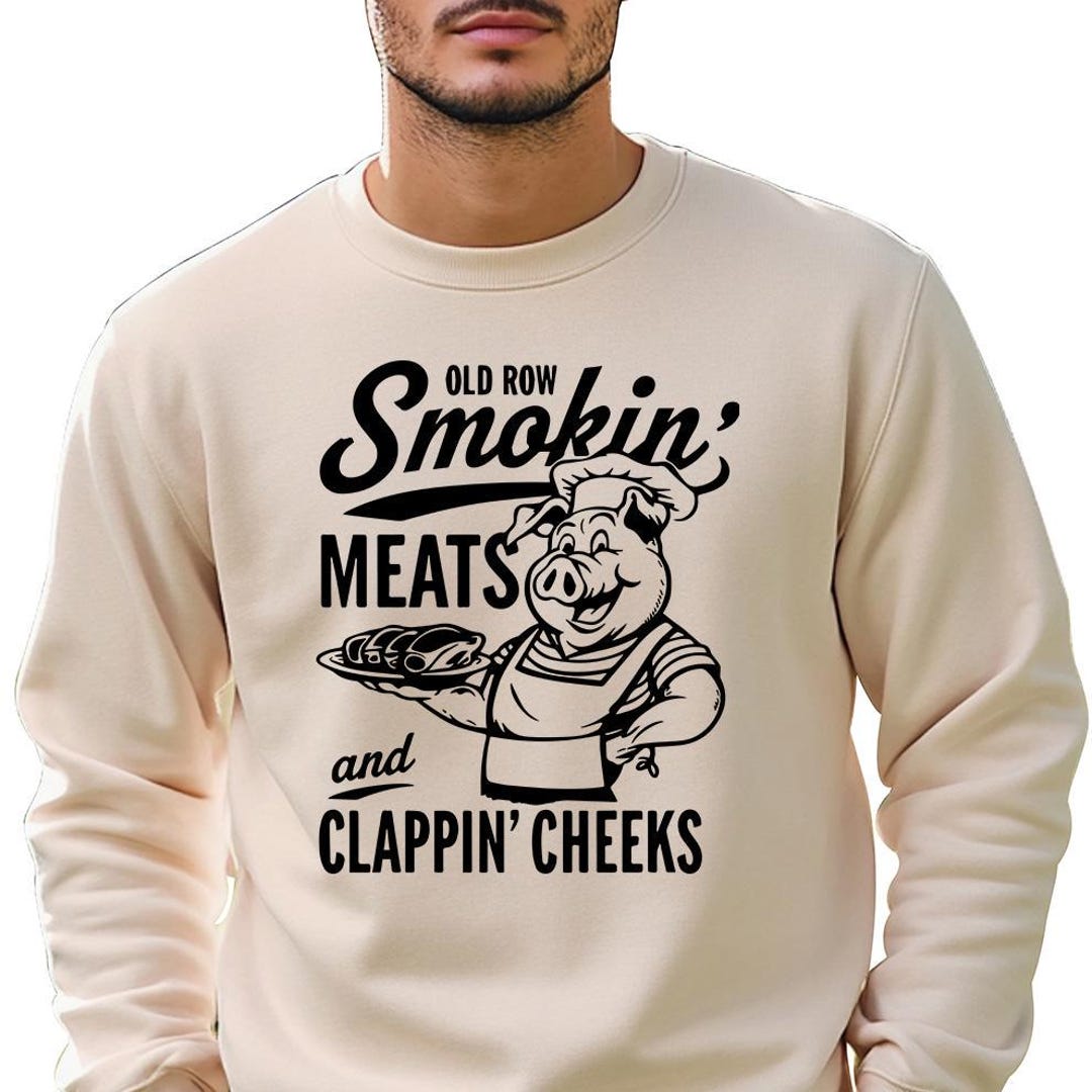 Smokin Meats and Clapping Cheeks - Sweatshirt GD, Funny Cook Shirt ...