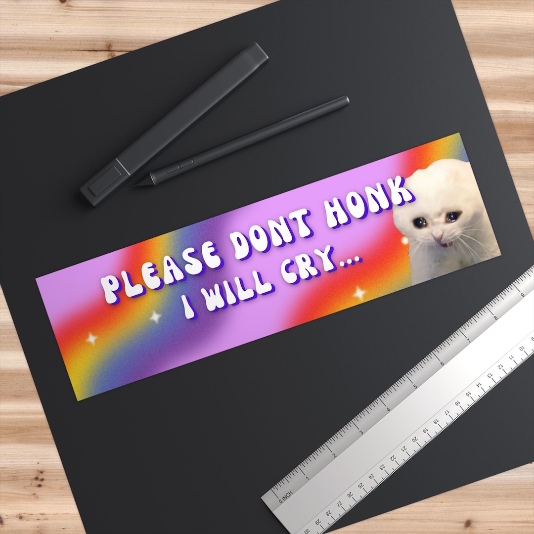 Cat Meme Bumper Stickers, Please Don't Honk, I Will Cry, Funny Car ...