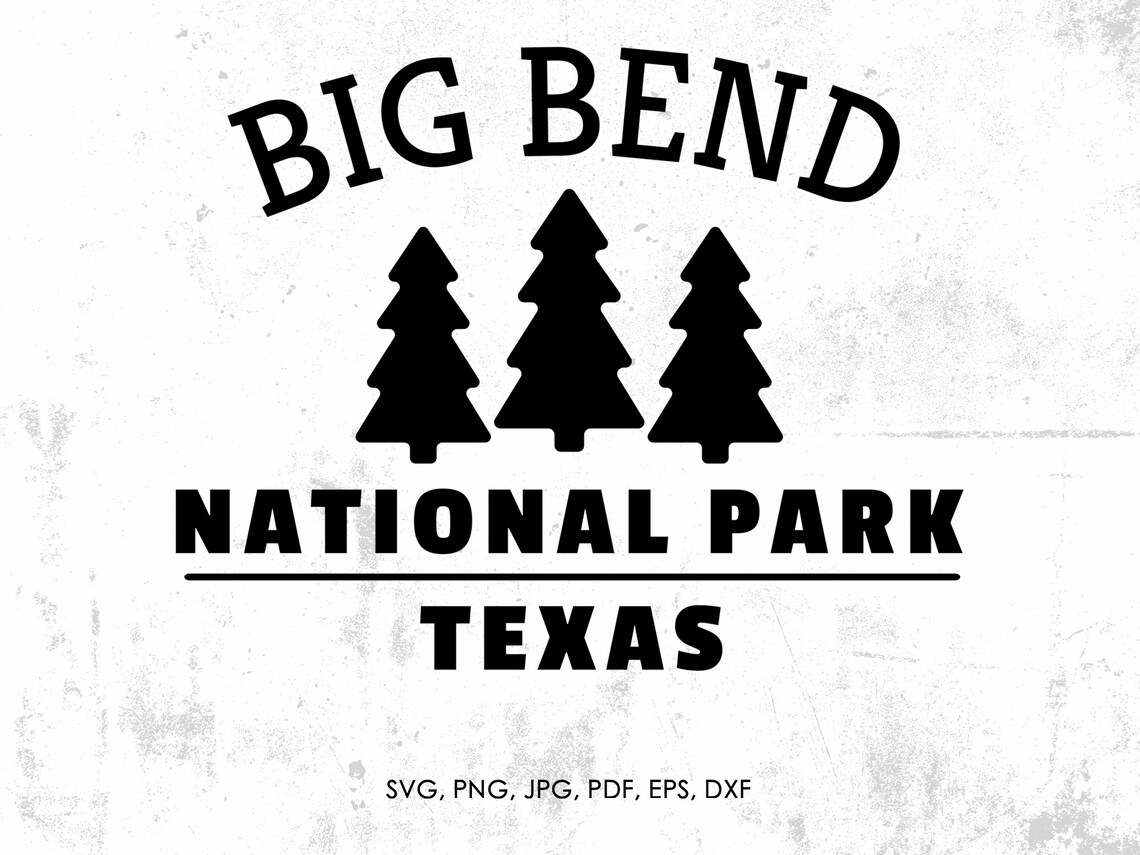 Big Bend National Park Svg, Big Bend Texas Svg, Png, Jpg, Pdf, Eps, Dxf ...