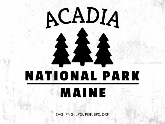 Acadia National Park Svg Acadia Maine Svg Png Jpg Pdf - Etsy