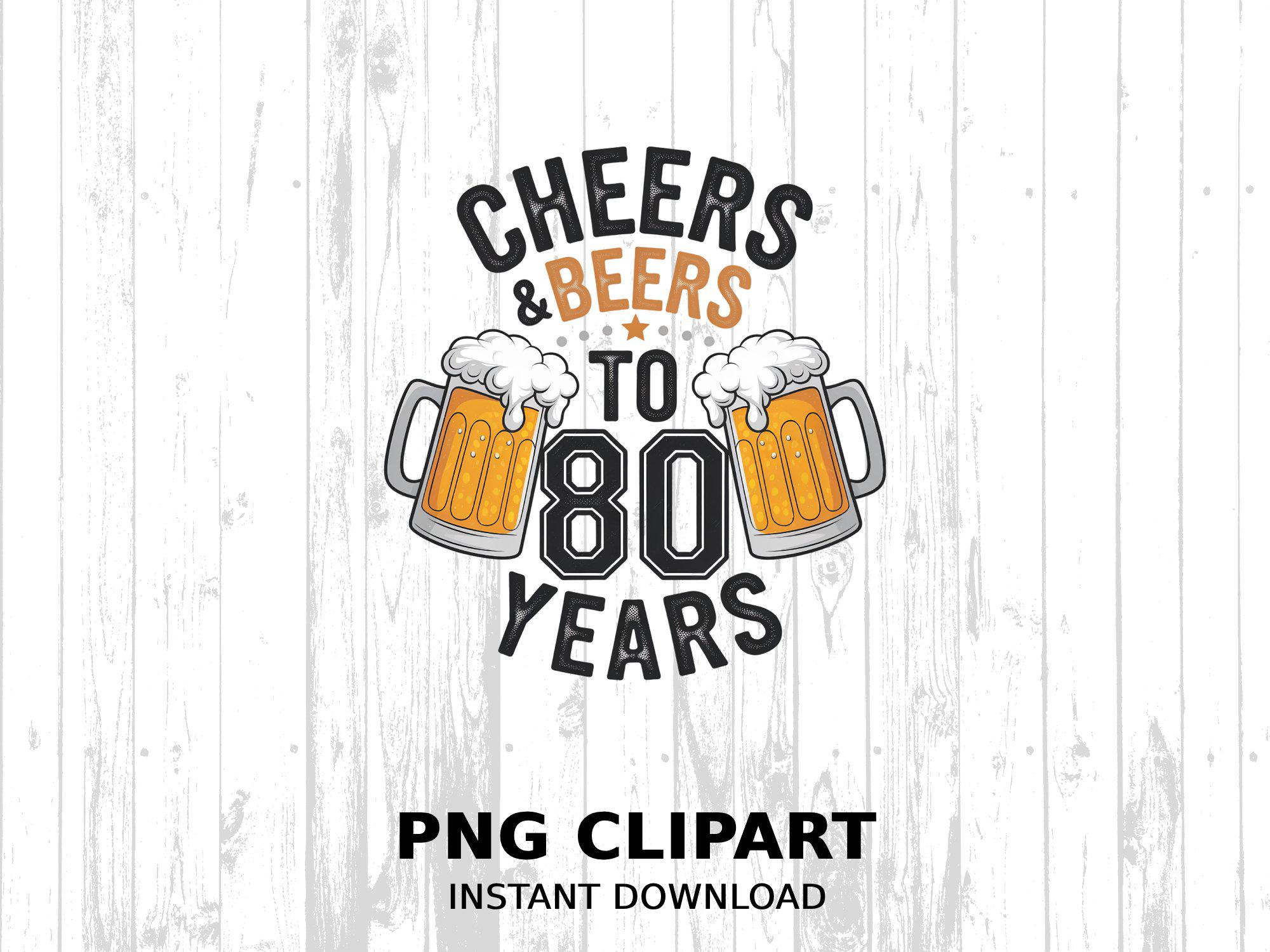 Cheers and Beers to 80 Years PNG Clipart, Birthday Celebration Digital ...
