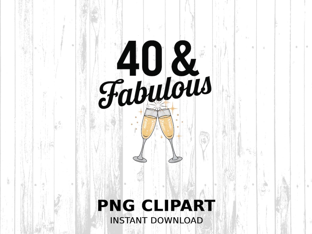 40 and Fabulous Png Clipart, Birthday Celebration Clipart, 40th ...