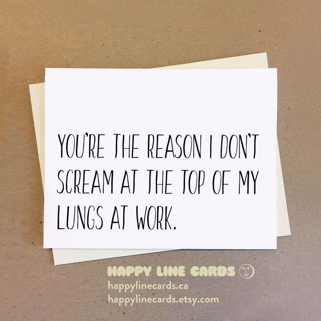 The Reason I Don't Scream or Throw Hands at Work. Funny Card for ...