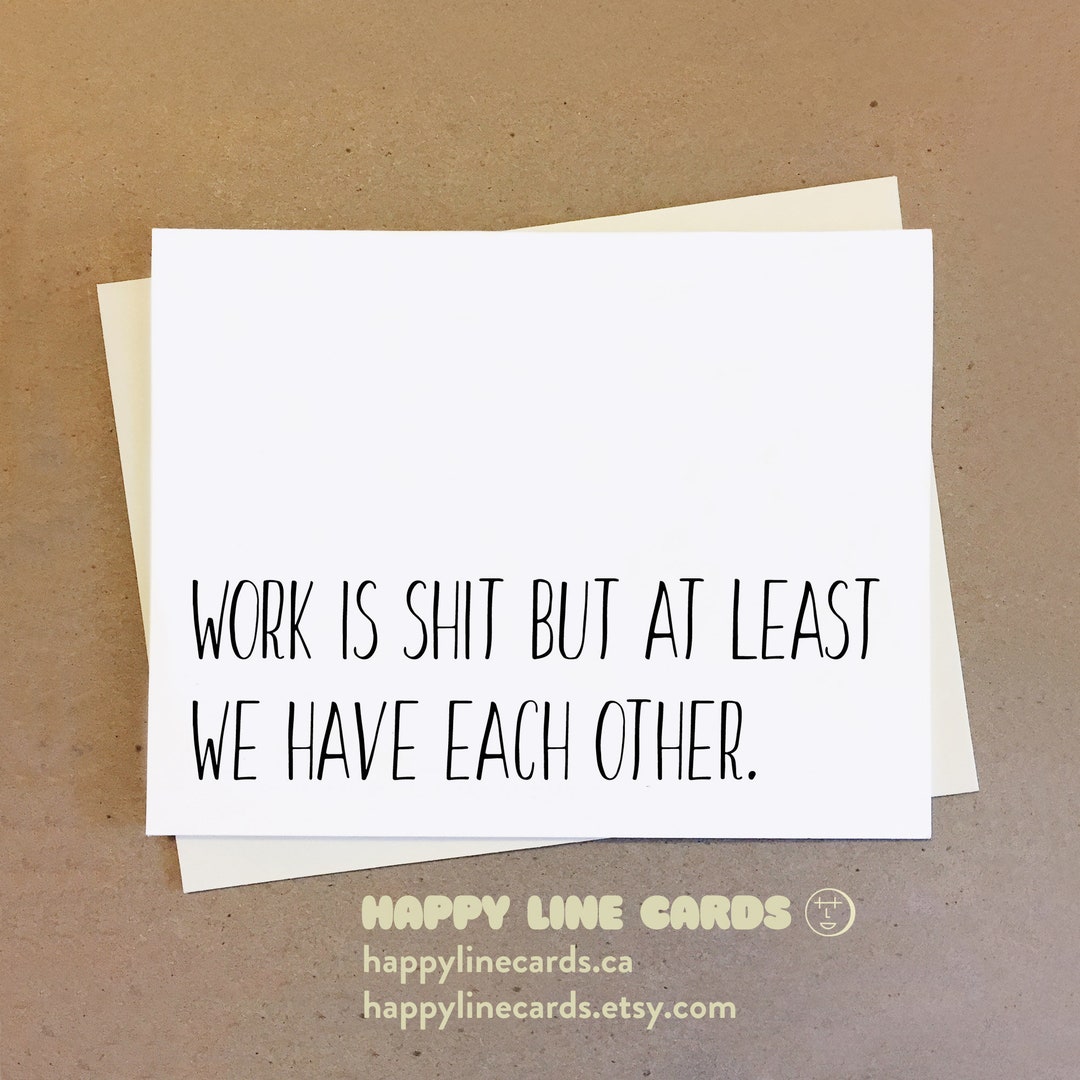 Funny Card for Coworker. Work is Shit but at Least We Have Each Other ...