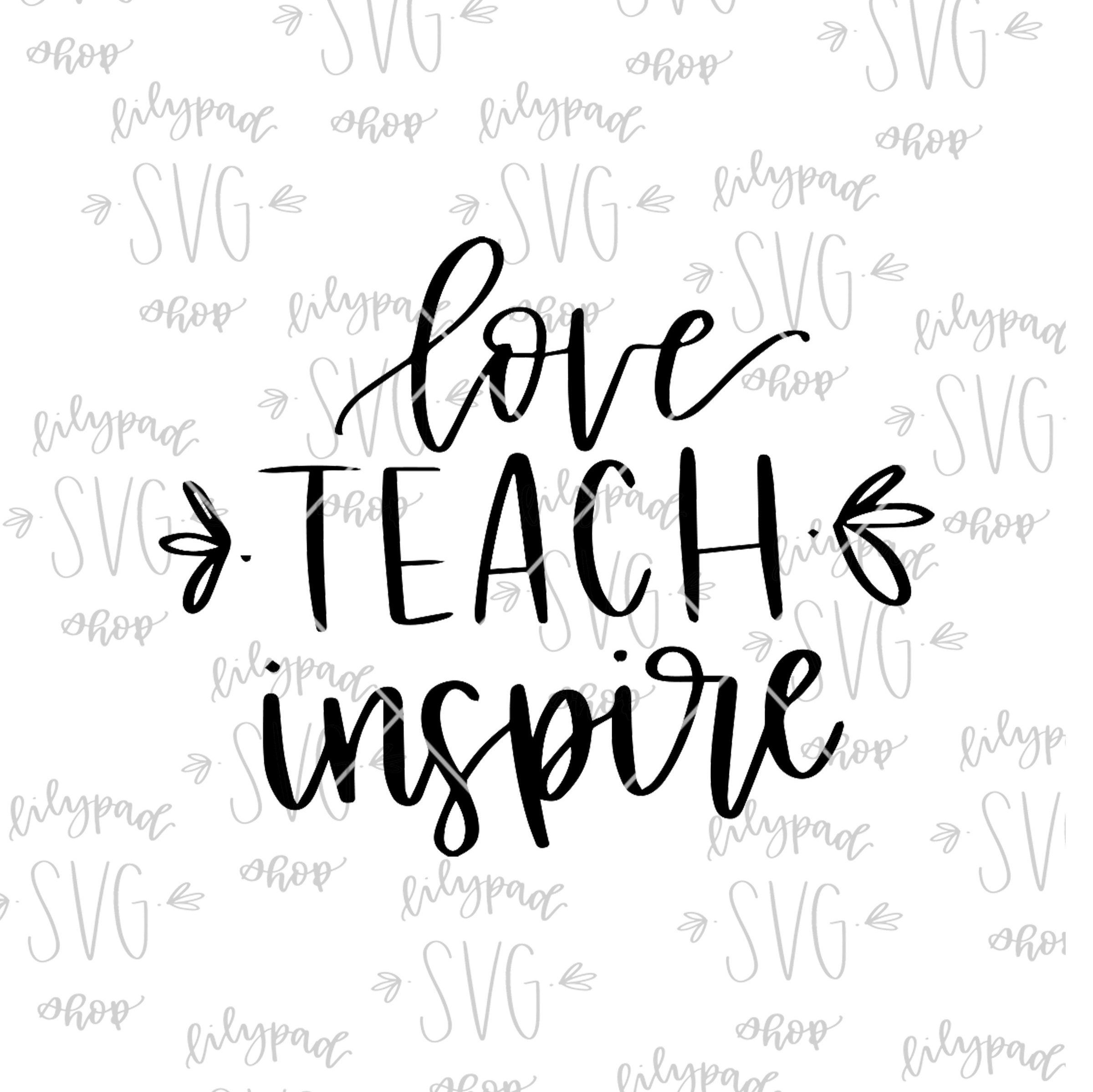 Teacher SVG Love Teach Inspire Svg File Teaching Svg Teacher Cut File ...