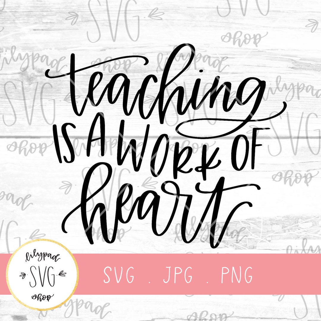Teacher SVG Teaching is a Work of Heart Svg File Teaching Svg Teacher ...