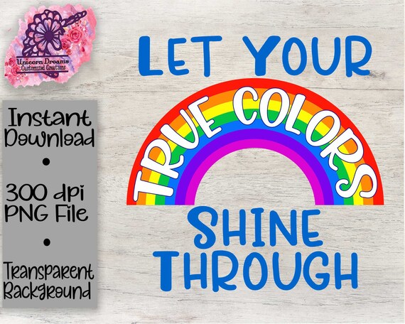 Let Your True Colors Shine Through PNG Digital Download | Etsy