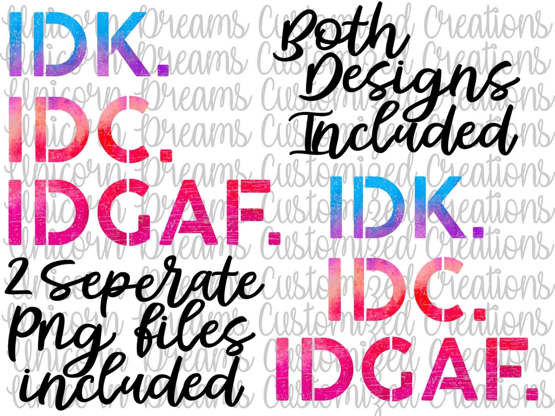 IDK IDC IDGAF Png Digital Download, Sublimation Design - Etsy