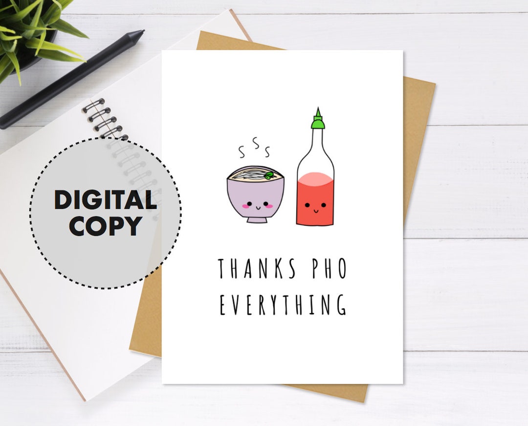 Printable Thanks Pho Everything - Cute & Unique Greeting Card, Punny ...