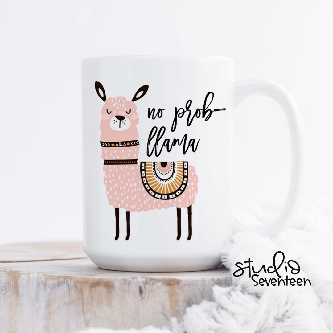 Llama Mug, Alpaca Quote, No Prob Llama Quote, Funny Mug for Office ...
