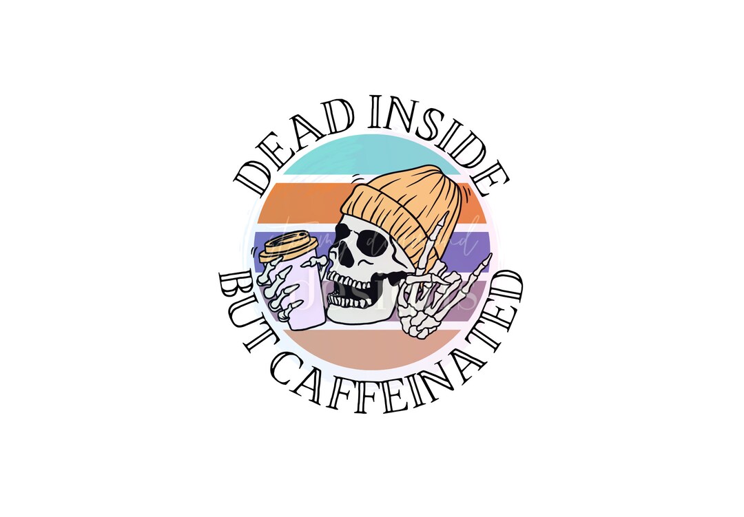 Dead Inside but Caffeinated Png, Dead Inside but Caffeinated Svg ...