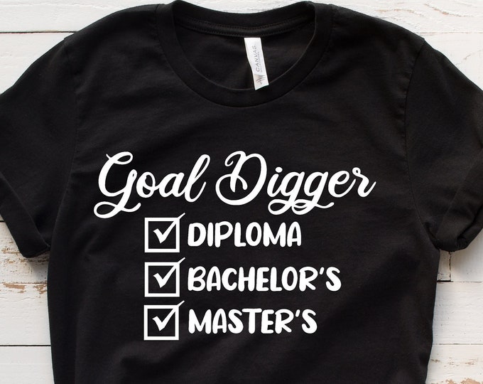 Goal Digger Shirt, Degree Diploma Bachelors Masters Shirt, Education ...