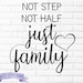 Not Step Not Half Just Family SVG, PNG Cut Files, Family Svg, Blended ...