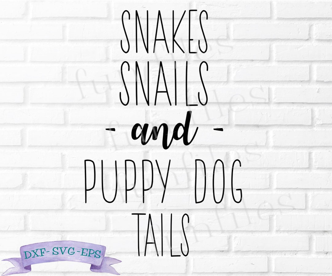 Snakes Snails and Puppy Dog Tails Svg, Dxf, Eps, Cut Files for Cricut ...
