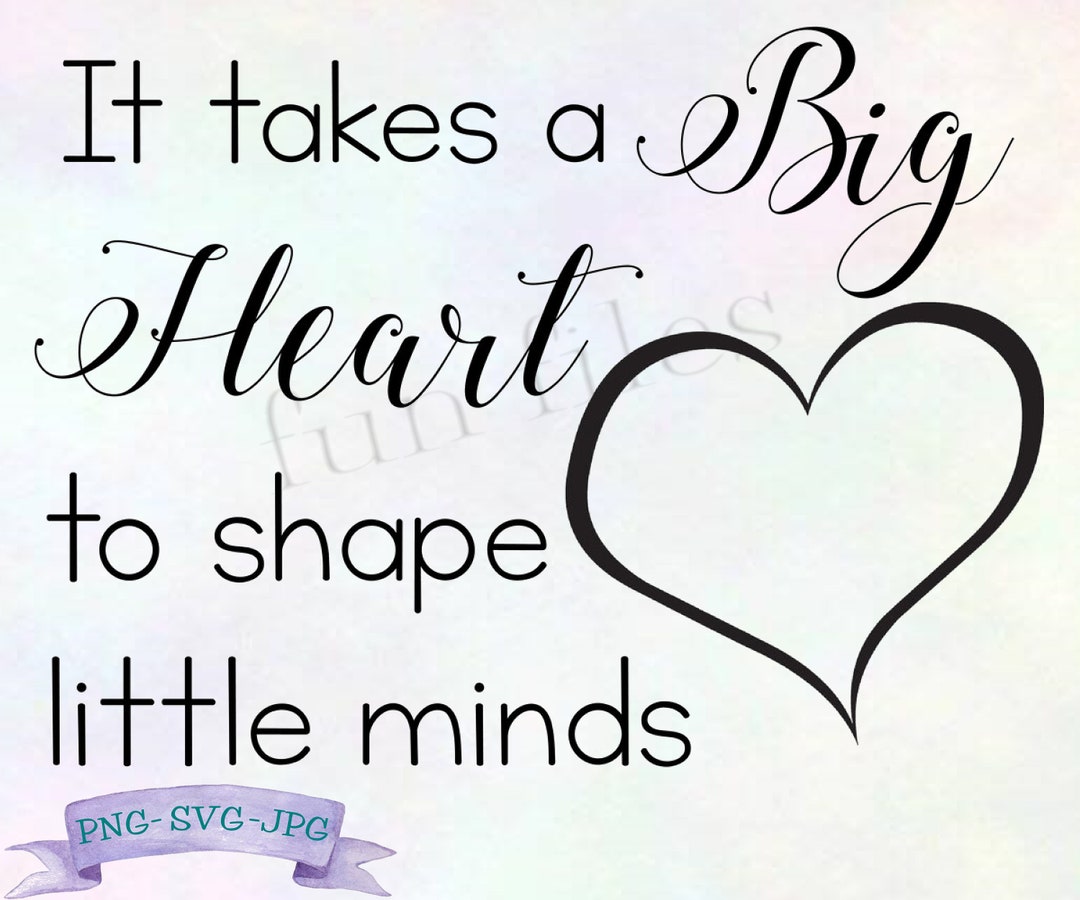 It Takes a Big Heart to Shape Little Minds SVG/PNG Files, Teacher Svg ...