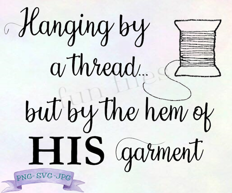 Hanging by a Thread but by the Hem of His Garment SVG/PNG | Etsy