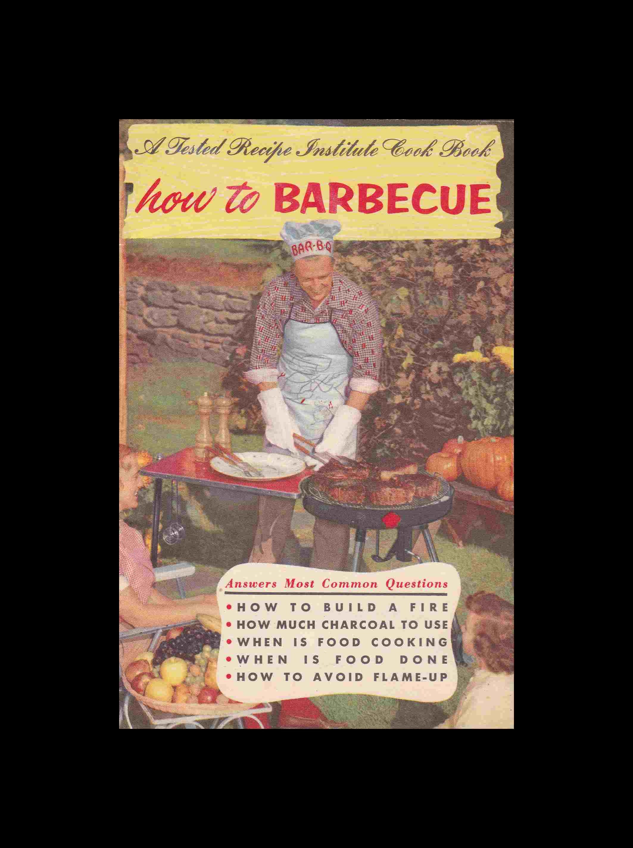 Vintage Cooking Pamphlet: How to Barbeque, A Tested Recipe Institute ...