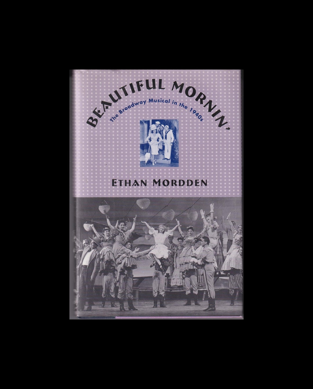 Beautiful Mornin': the Broadway Musical in the 1940s by Etahn Mordden ...
