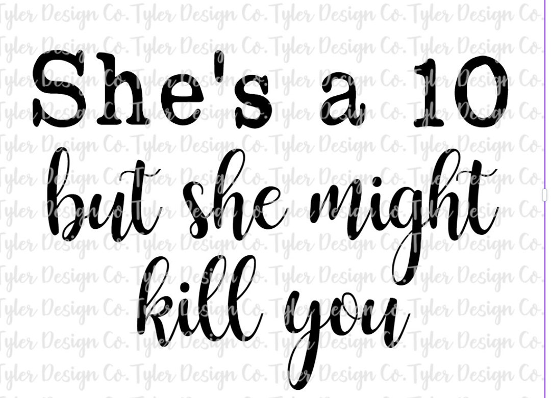 She's a 10, but She Might Kill You, Sublimation Design, Funny Digital ...