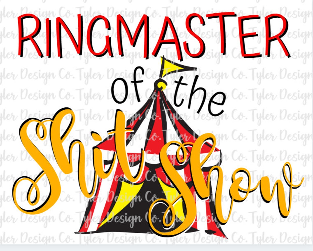 Ringmaster of the Sh*t Show, Sublimation, Circus Profanity (shit) Tent ...