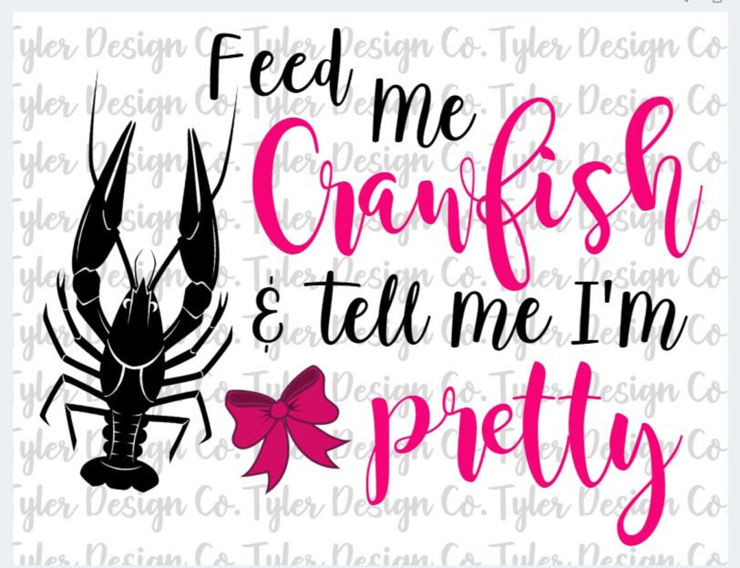Feed Me Crawfish & Tell Me I'm Pretty, Sublimation, Funny Crawfish ...