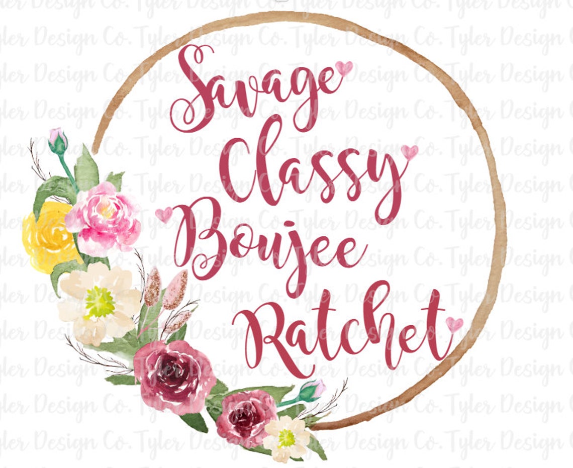 Savage Classy Boujee Ratchet Sublimation Funny Floral - Etsy