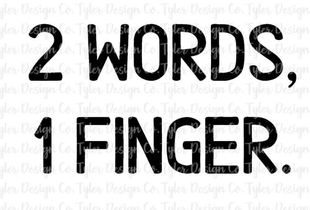 2 Words, 1 Finger. , Sublimation, Funny Snarky F U Shirt, Instant ...
