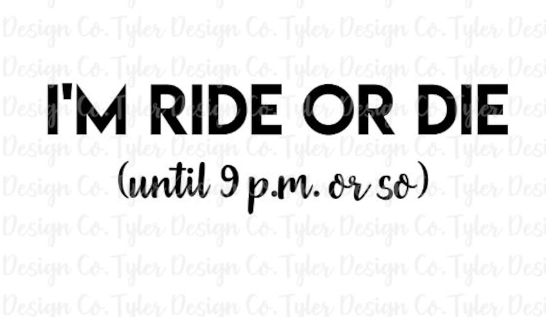Ride or Die Until 9 PM PNG - Funny Adult Life Design (digital Download ...