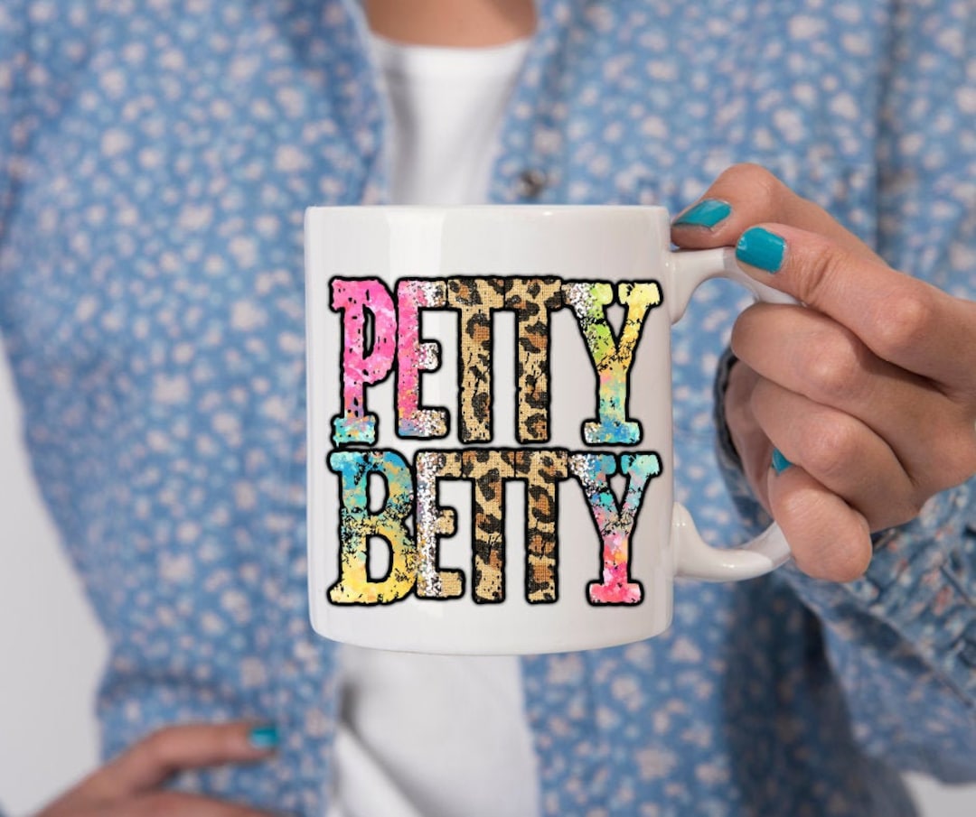 Petty Betty Coffee Mug: Funny Tea Cup, Gift for Girlfriends, 11oz ...