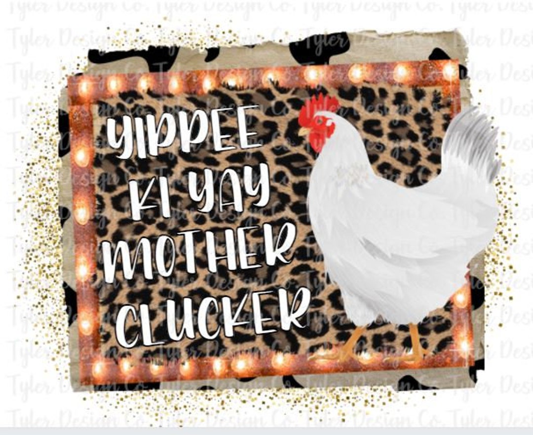 Funny Chicken Humor Design: Yippee Ki Yay Mother Clucker (digital ...