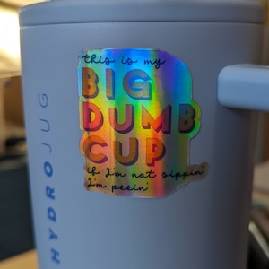 This is My Big Dumb Cup Sticker, Funny, Humor, Snark, Snarky Sticker ...