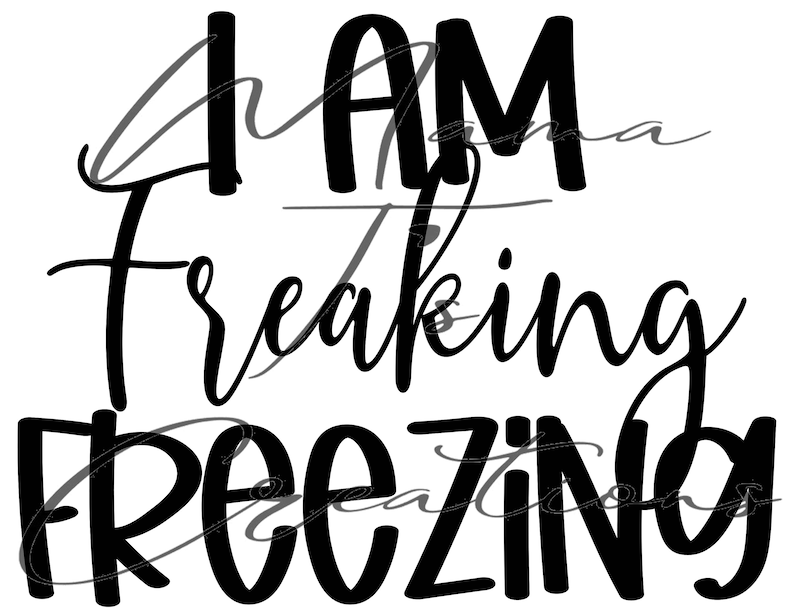 I Am Freaking Freezing INSTANT DOWNLOAD Sublimation or Vinyl Jpg Png - Etsy