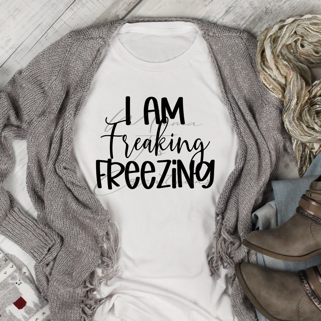 I Am Freaking Freezing INSTANT DOWNLOAD Sublimation or Vinyl Jpg Png - Etsy
