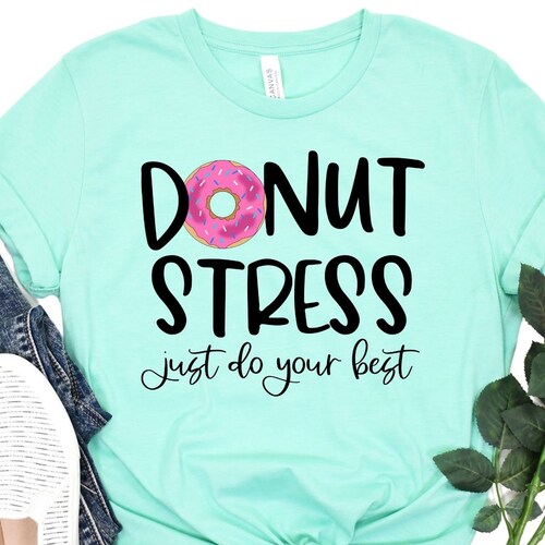 Donut Stress Just Do Your Best Testing Shirt Inspirational - Etsy