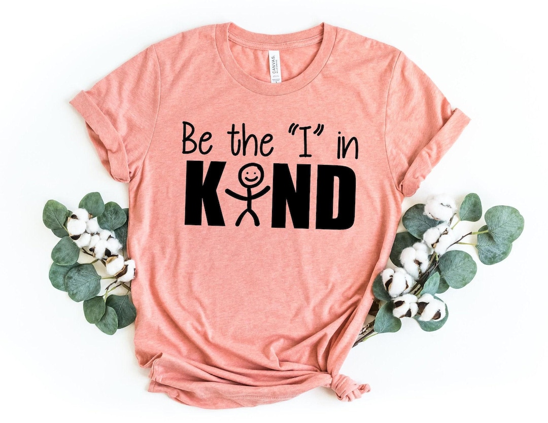 Be the I in Kind Shirt, Teach Kindness, Teacher Appreciation, Be Kind ...