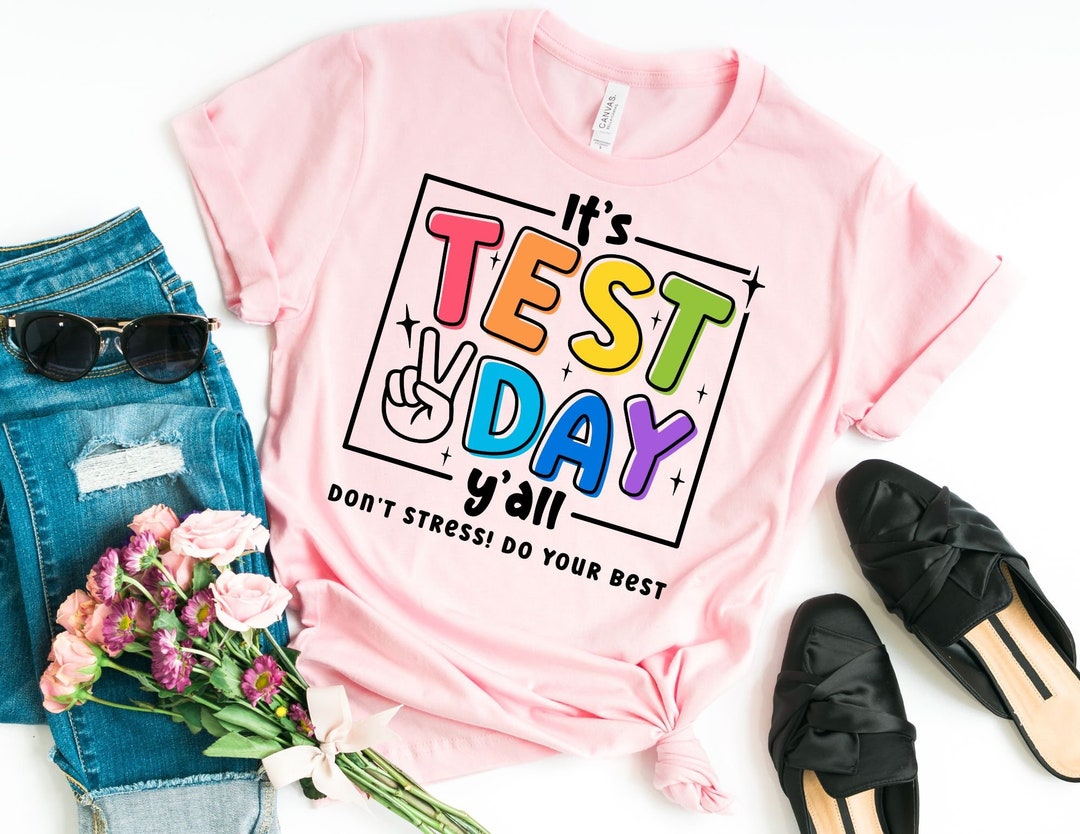 It's Test Day Y'all Don't Stress Do Your Best Shirt, Teacher Test Shirt ...