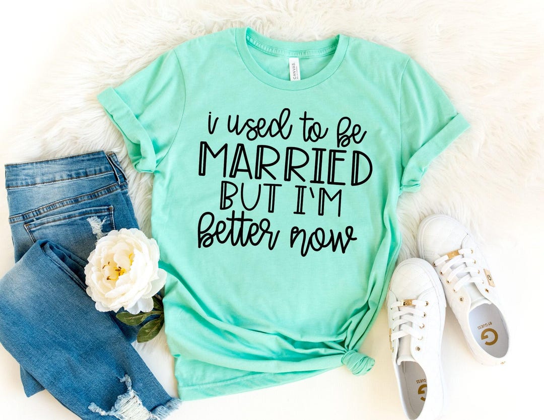 Funny Divorce T-shirt: I Used to Be Married but I'm Better Now - Etsy