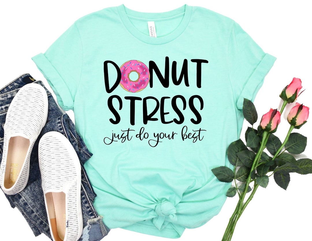 Donut Stress Just Do Your Best, Testing Shirt, Inspirational Teacher ...